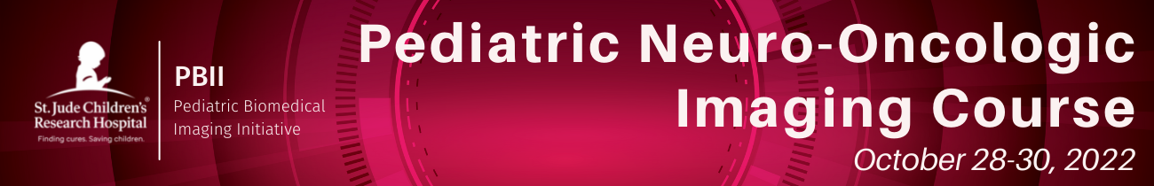 PBII Pediatric Neuro-Oncologic Imaging Education Course 2022 - St Jude ...