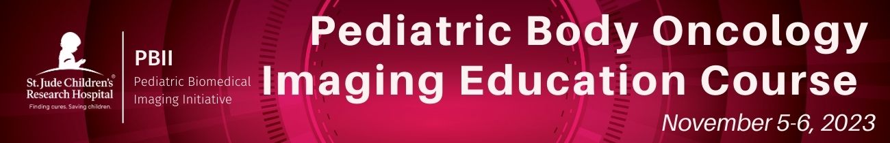 PBII Pediatric Body Oncology Imaging Education Course - St Jude ...